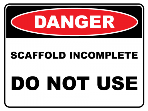 Danger - Scaffold Incomplete • Newprint HRG - Print and Sign Solutions